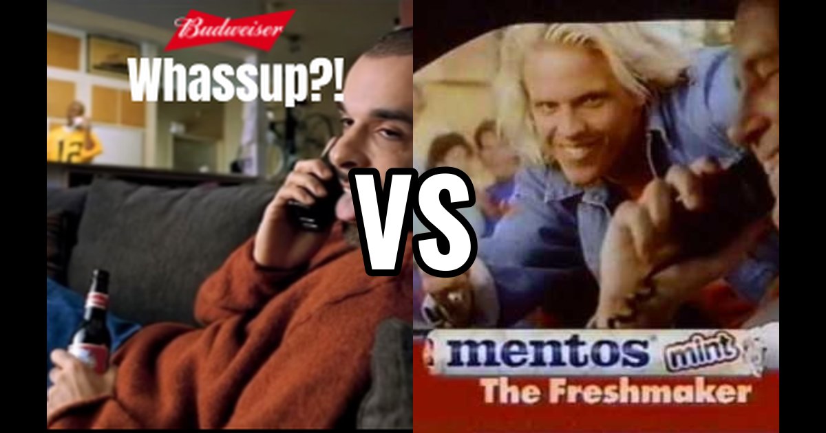 “The Freshmaker” (Mentos) vs “Whassup?!” (Budweiser): “Whassup ...