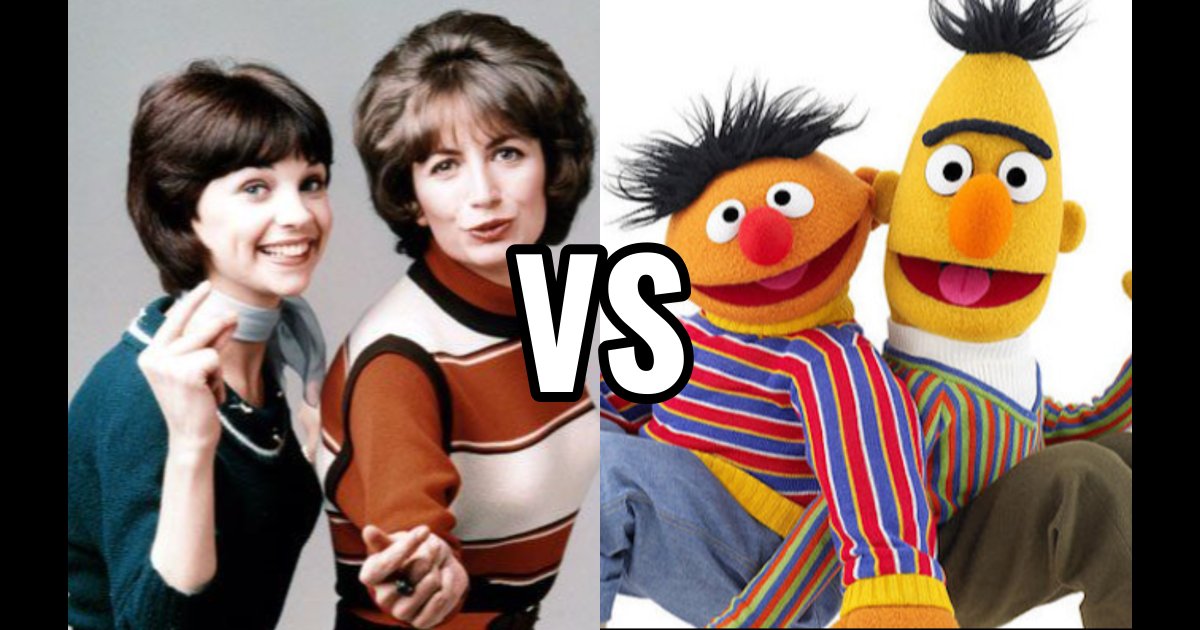 Bert & Ernie (Sesame Street) vs Laverne & Shirley (Laverne & Shirley ...