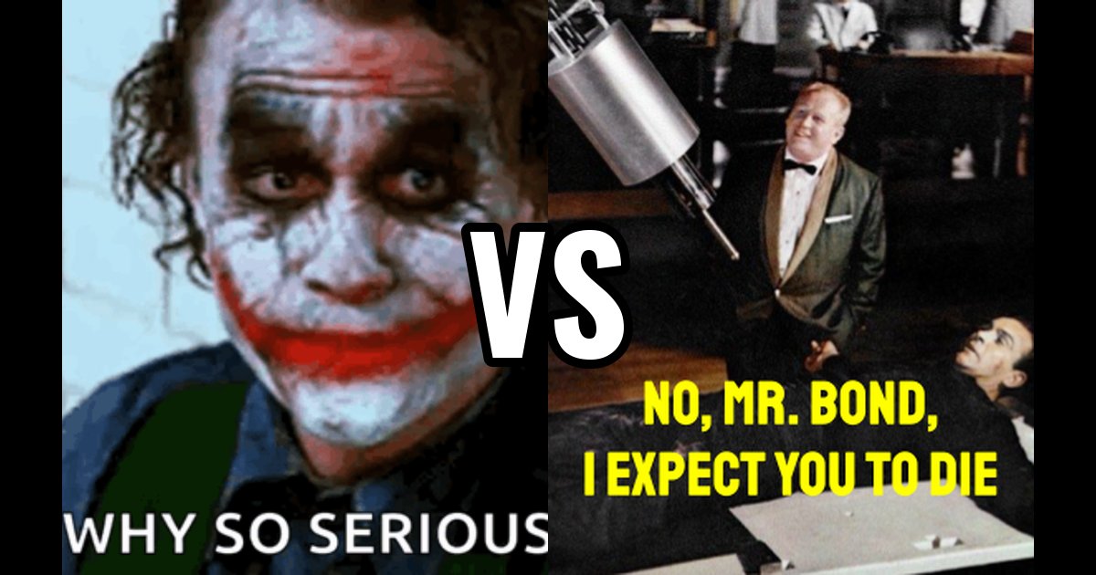 “No, Mr. Bond, I Expect You to Die” (Goldfinger) vs “Why So Serious ...
